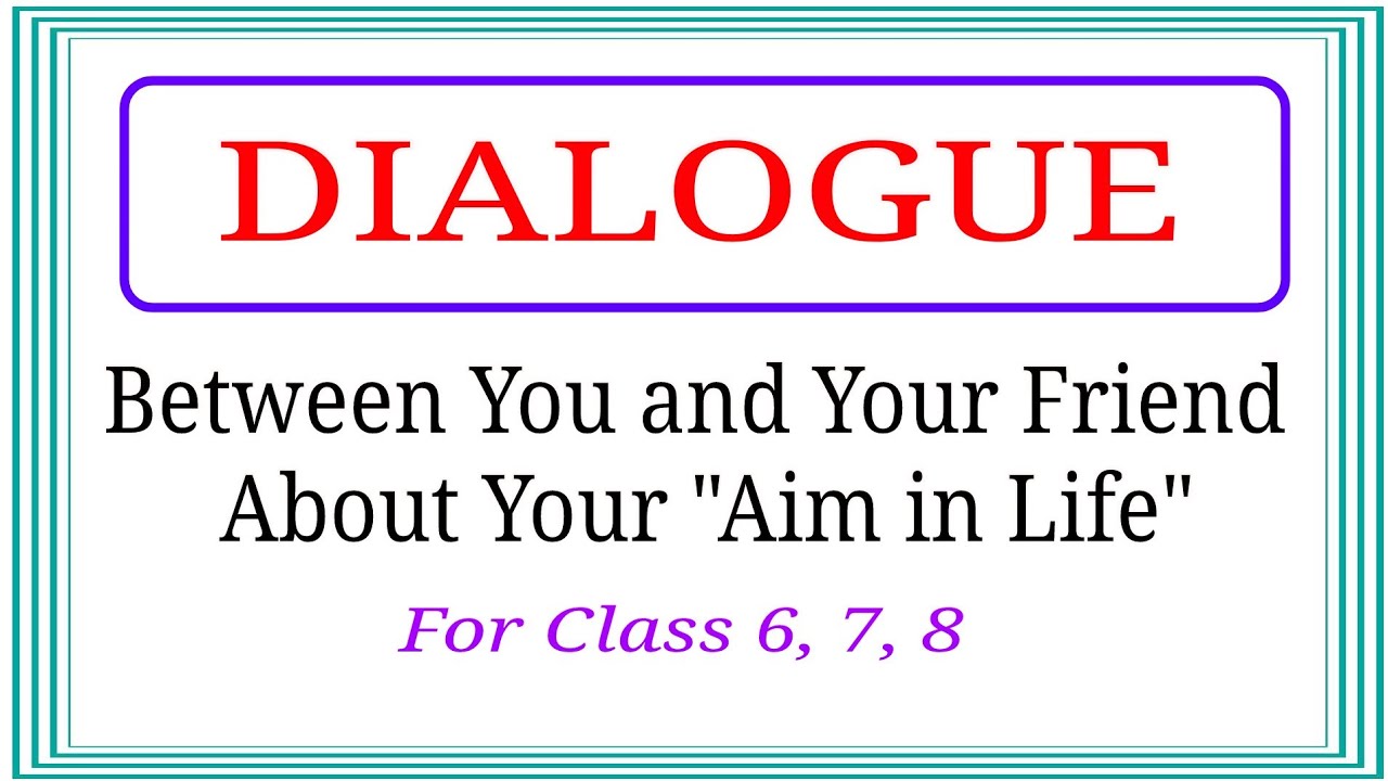Aim in Life Dialogue | Dialogue You and your friend about your Aim in ...