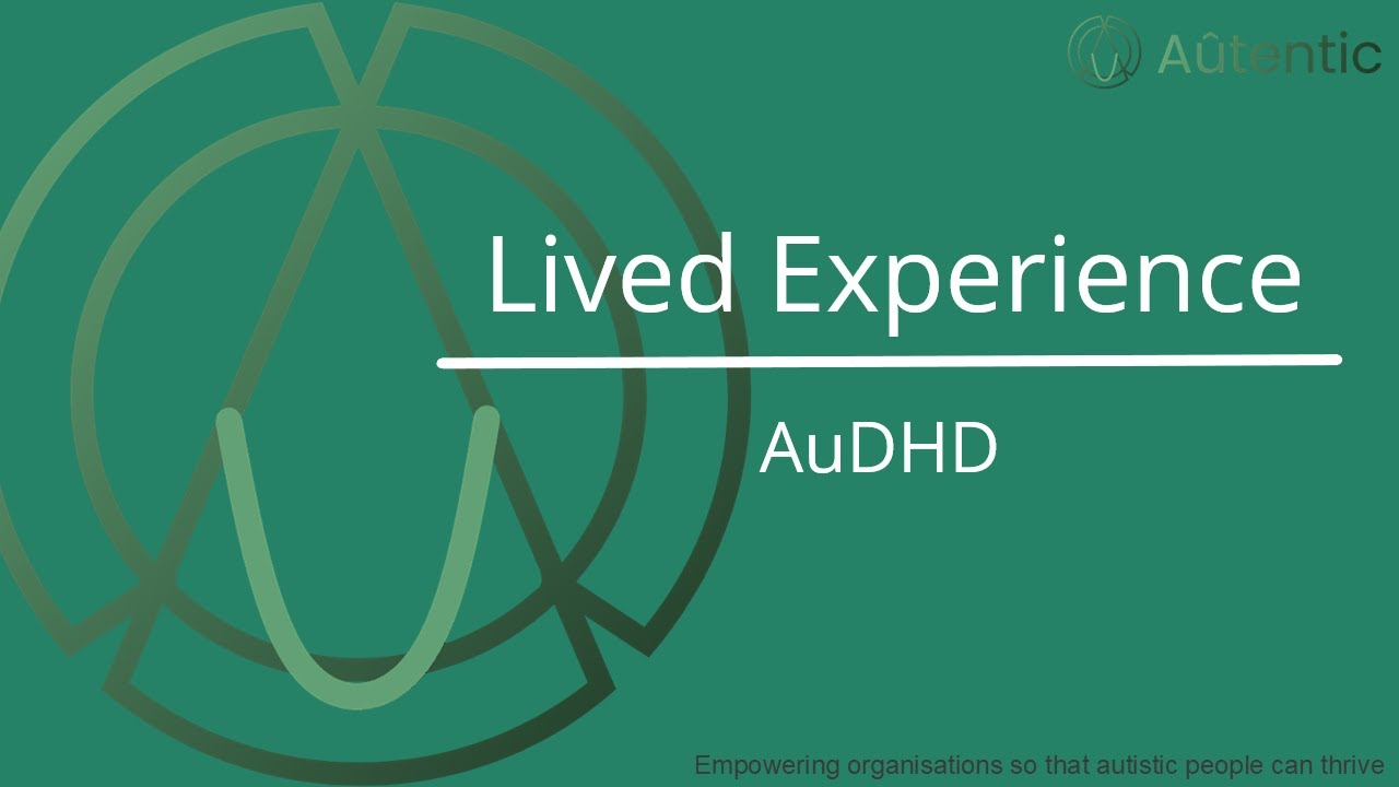 Lived Experience: Autism and ADHD (AuDHD) - YouTube