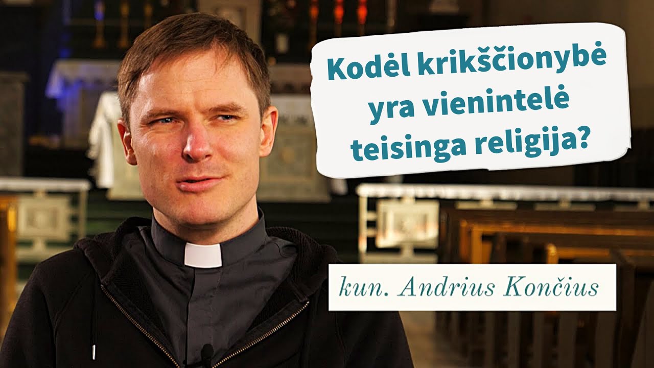 Kodėl krikščionybė yra vienintelė teisinga religija? kun. Andrius ...