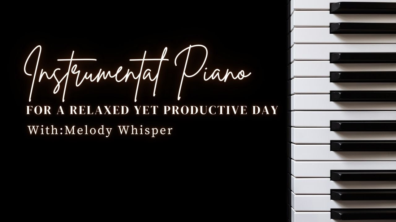 Instrumental Piano for a Relaxed Yet Productive Day - YouTube