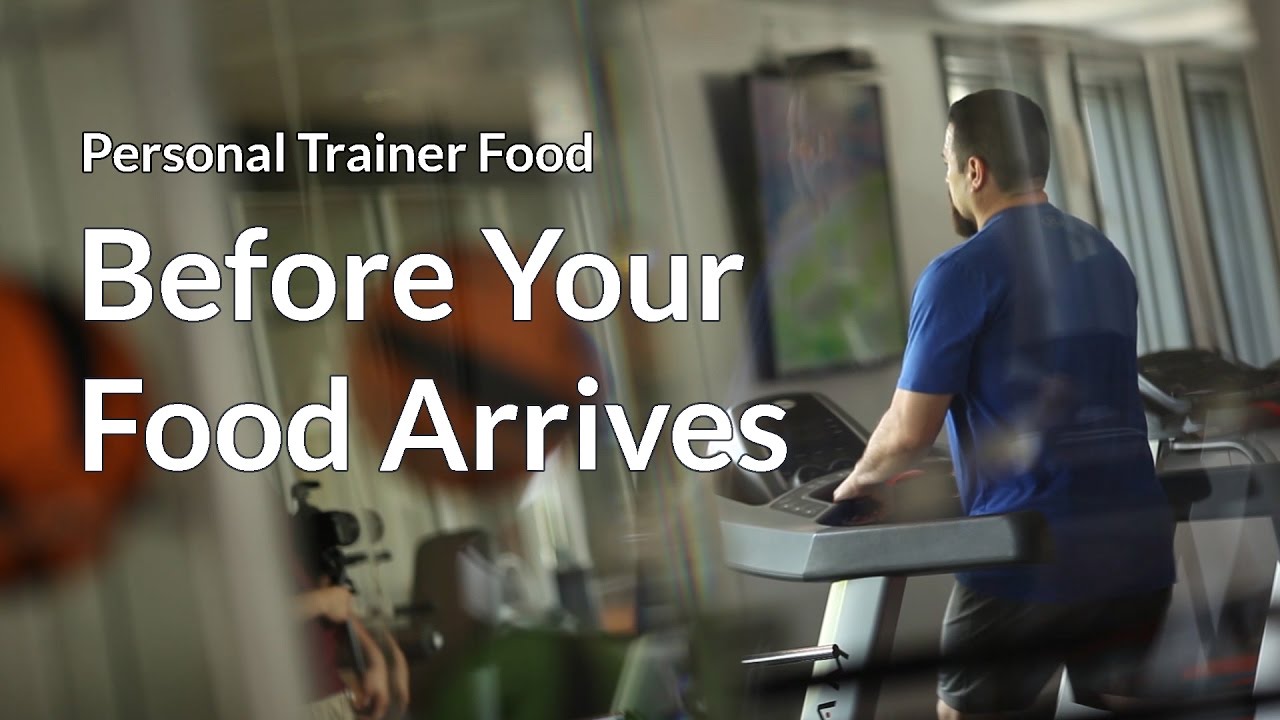 Personal Trainer Food: Before Your Food Arrives - YouTube