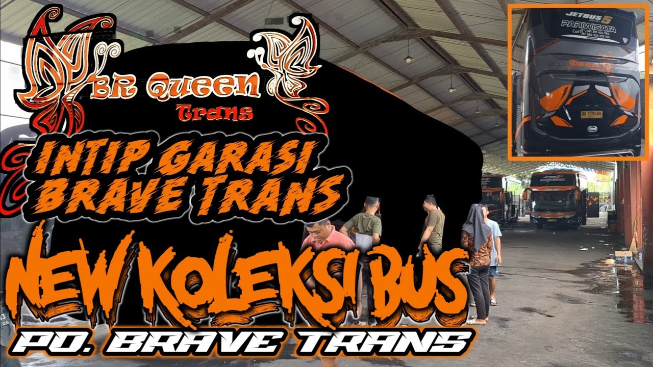 INTIP GARASI BUS BRAVE TRANS BR QUEEN || ARMADA BUS TER BARU dari ...