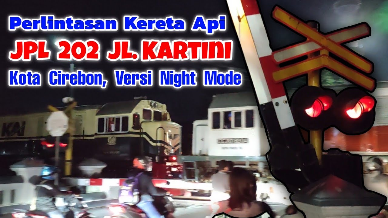 PERLINTASAN KERETA API JPL 202 KARTINI CIREBON NIGHT MODE - KEMBALI ...