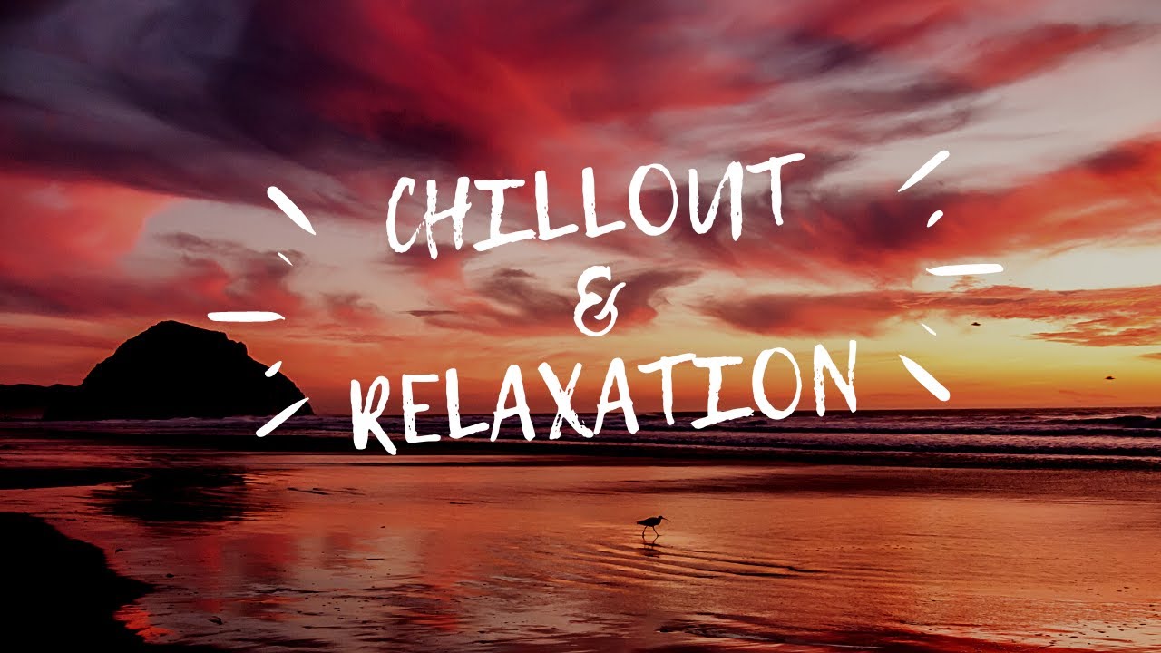 RELAX CHILLOUT MUSIC | CALM, SOOTHING, MEDITATION, SLEEP & STUDY ...