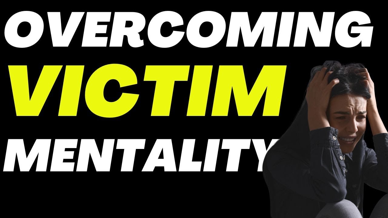 How to Overcome Victim Mentality to Obtain Victor Mentality!- Presented ...