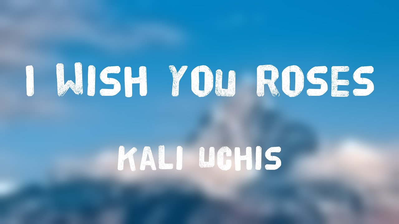 I Wish you Roses - Kali Uchis {With Lyric} ☄ - YouTube