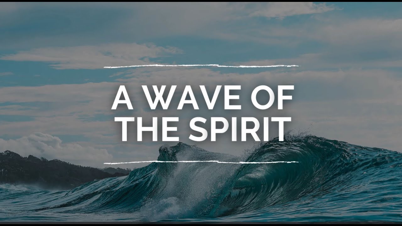 A Wave of the Spirit - YouTube