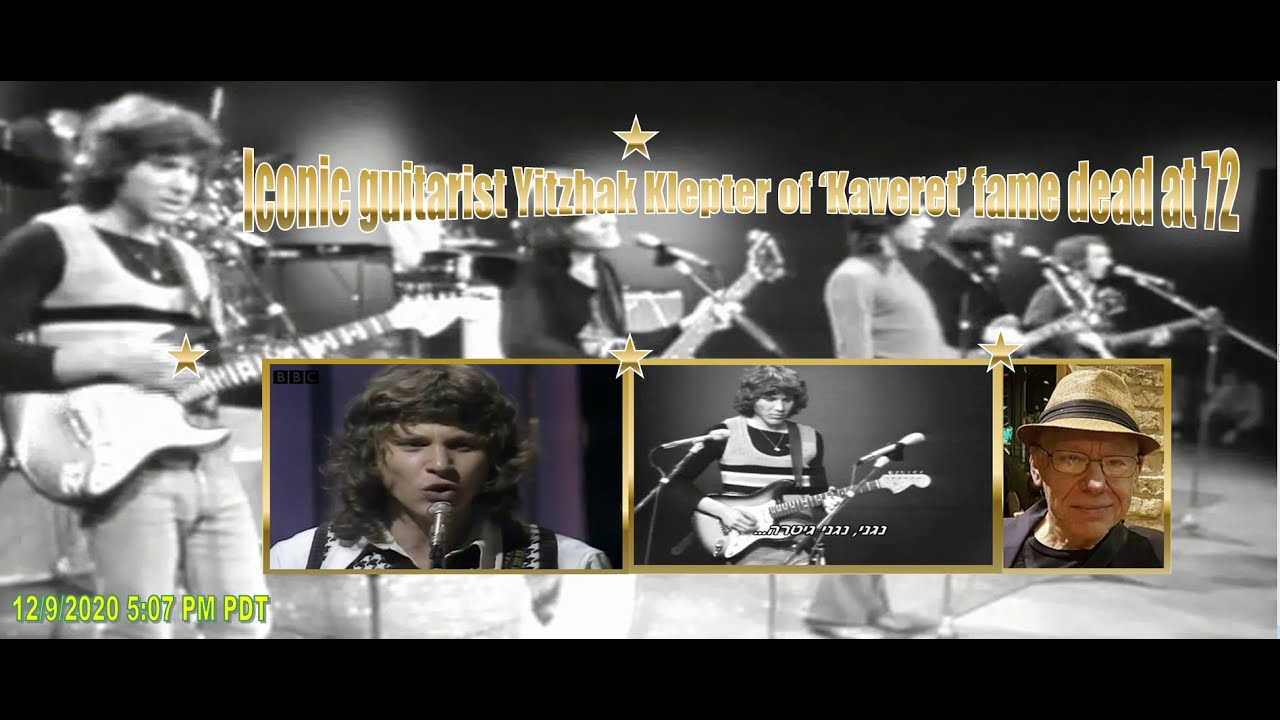Iconic guitarist Yitzhak Klepter of ‘Kaveret’ fame dead at 72 - 9/12/22 ...
