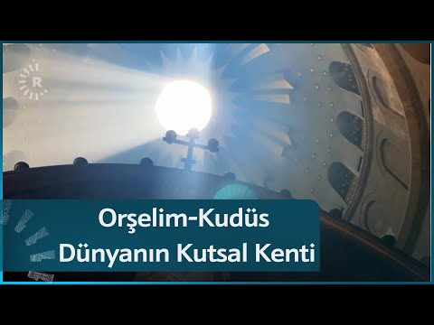 Orşelim-Kudüs dünyanın kutsal şehri