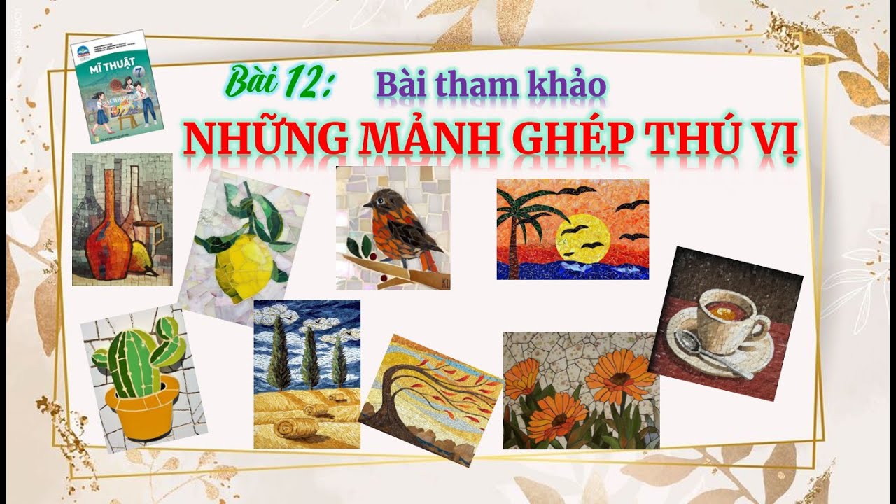 MĨ ThuẬt 7 ChÂn TrỜi SÁng TẠo BỘ 1 BÀi 12 BÀi Tham KhẢo NhỮng MẢnh