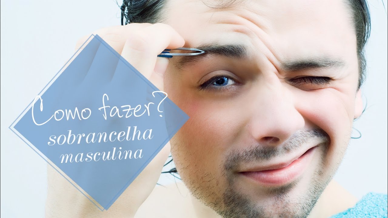 Como Fazer A Sobrancelha Masculina Youtube