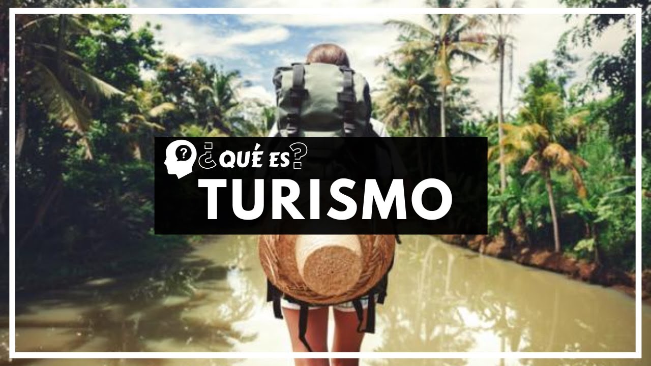 TURISMO | ¿Qué es El Turismo? Beneficios y Tipos de Turistas - YouTube