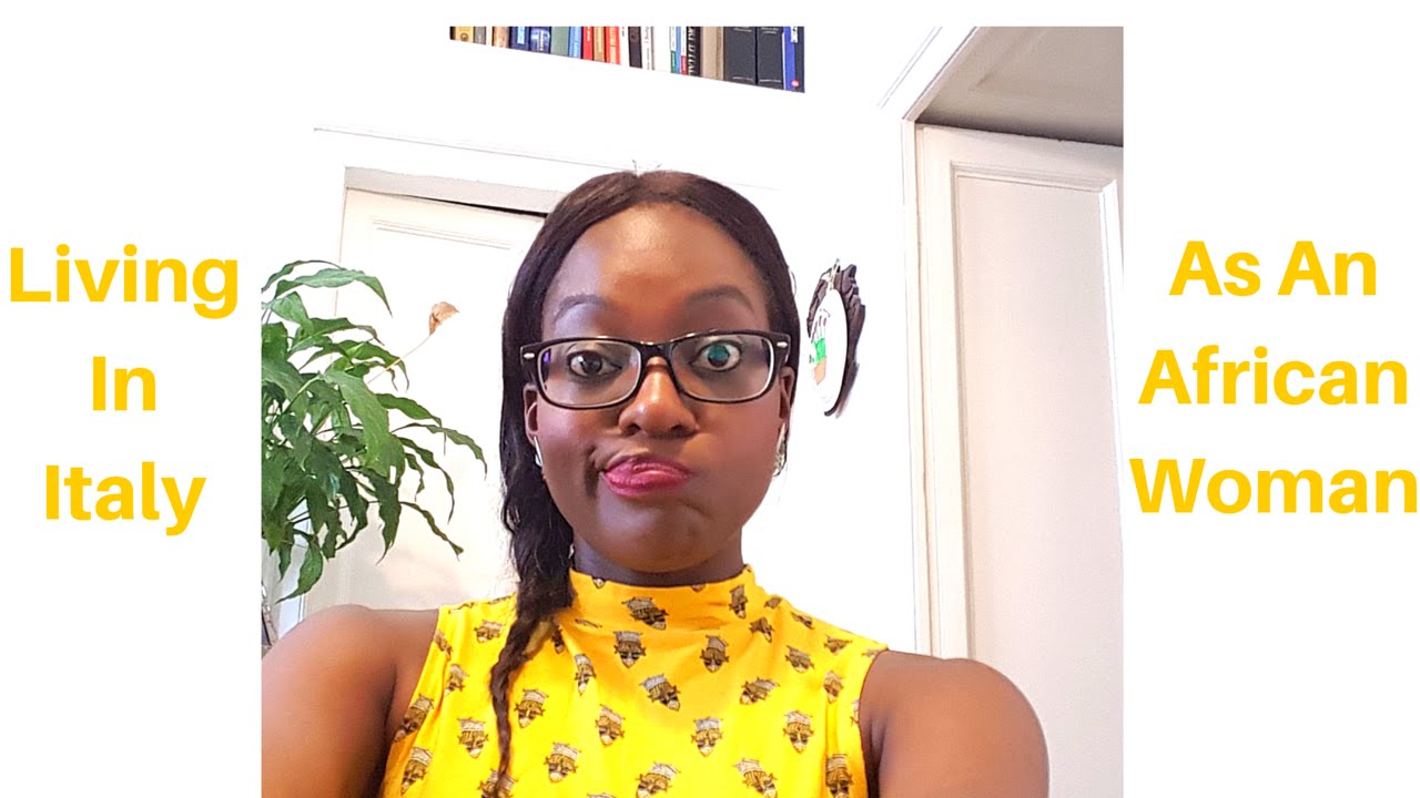 Living In Italy as an African woman| The good and the bad| My ...