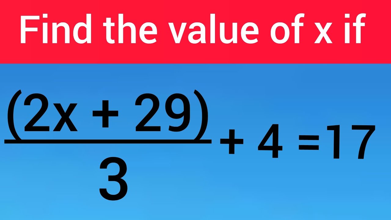 Find The Value Of X If 2x 29 3 4 17 emmanuel p7 YouTube Find The Value Of X If 2x 29 3 4 17 emmanuel p7 YouTube