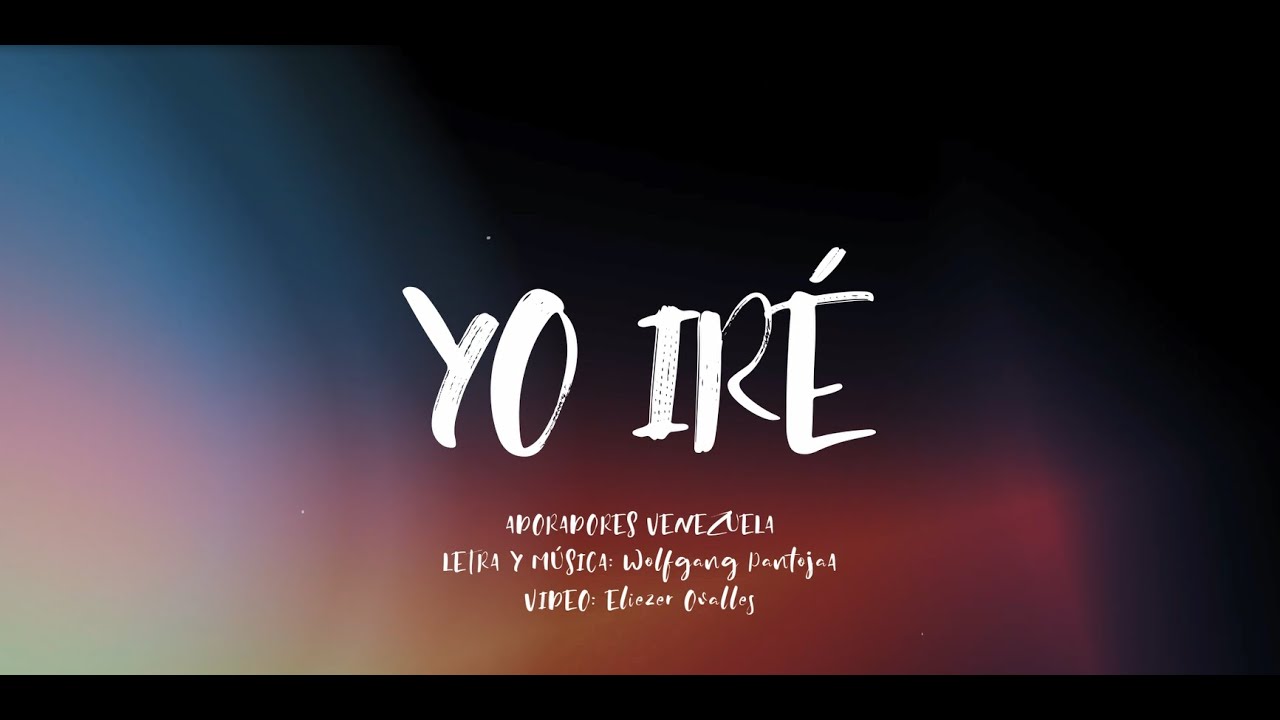 Yo iré - Video Lyrics Adoradores Venezuela 2023 - YouTube