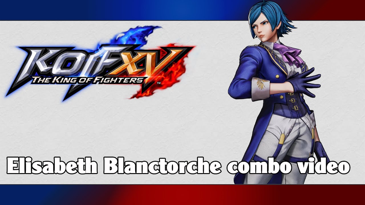 KoF XV: Elisabeth Blanctorche combo video - YouTube