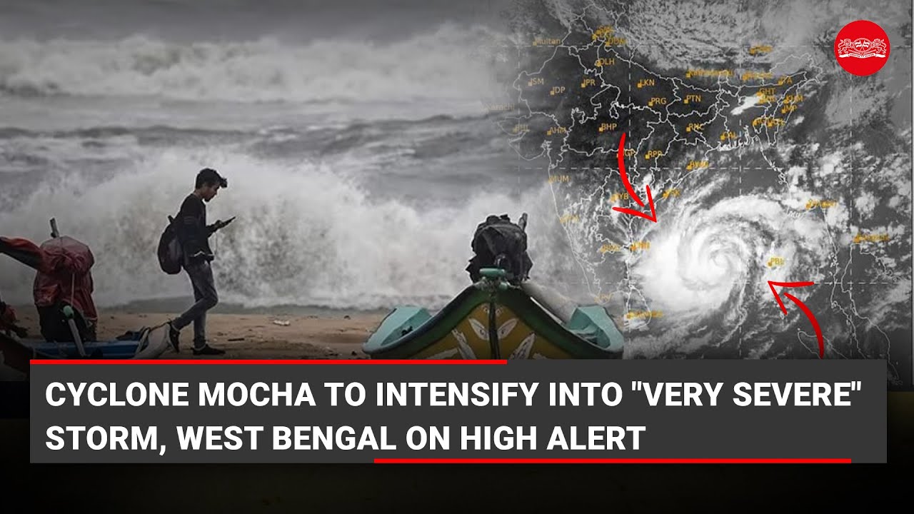Cyclone Mocha to intensify into "very severe" storm, WB on alert; IMD ...