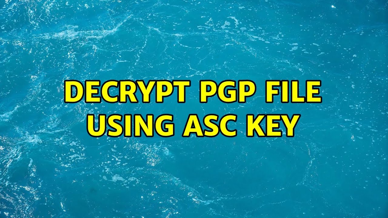 Decrypt PGP File Using ASC Key YouTube Decrypt PGP File Using ASC Key YouTube