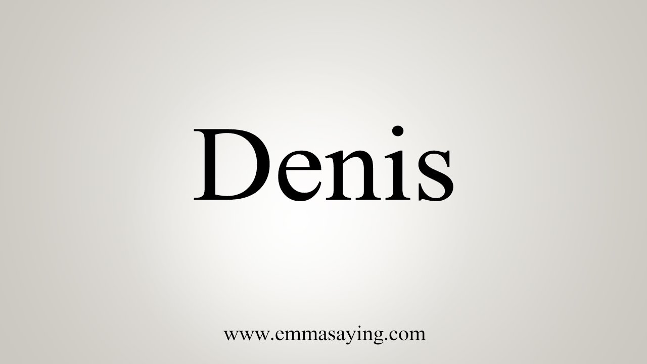 How To Say Denis - YouTube