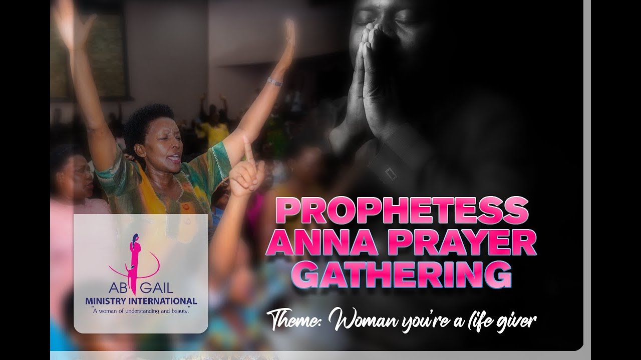 PRAYER SESSION FINALE || ABIGAIL PROPHETESS ANNA PRAYER GATHERING - YouTube