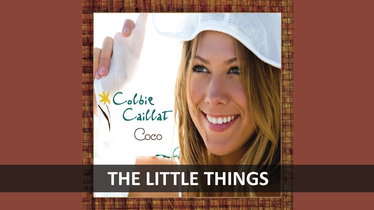 COLBIE CAILLAT - THE LITTLE THINGS LYRICS - YouTube