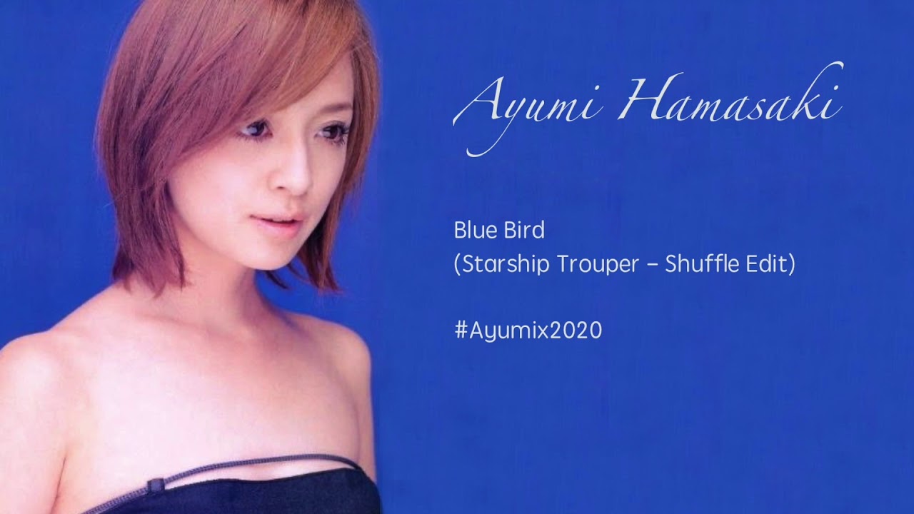 Ayumi Hamasaki - BLUE BIRD Remix (Starship Trouper - Shuffle Edit) # ...