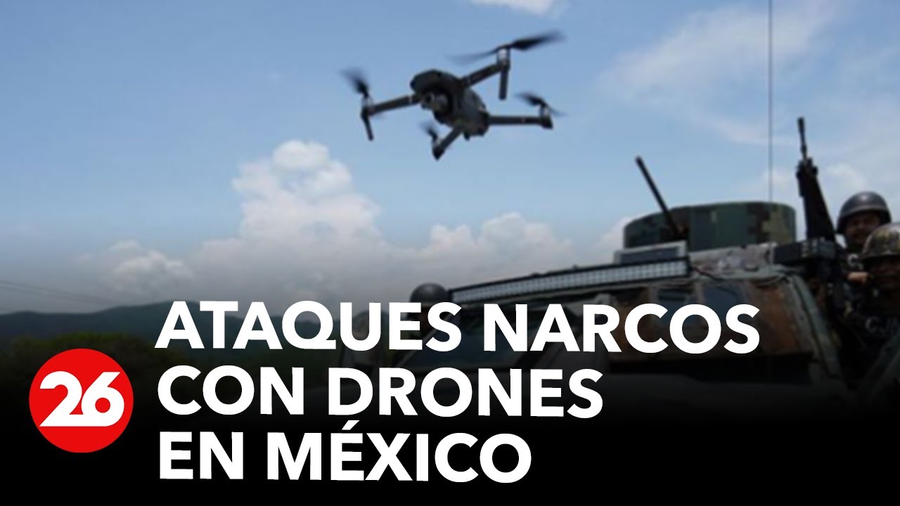 Ataques narcos con drones en México | Videos | Canal26.com