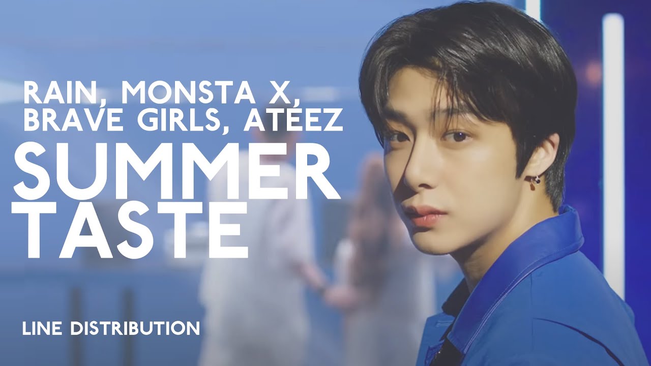 RAIN, MONSTA X, Brave Girls, ATEEZ - Summer Taste | Line Distribution ...