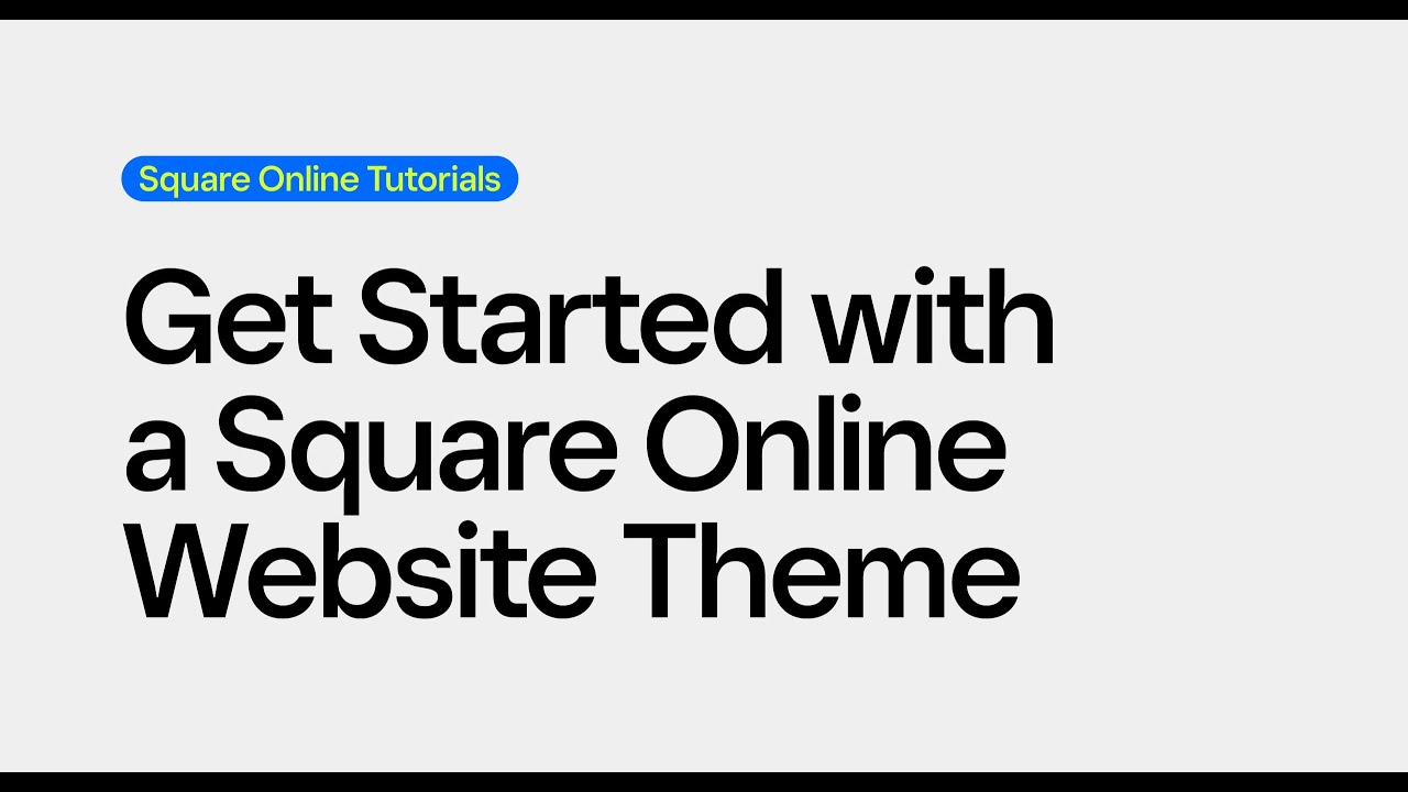 What is the video title?:Get Started With a Square Online Website Theme ...
