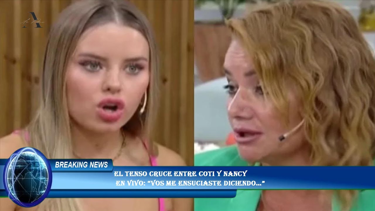 El tenso cruce entre Coti y Nancy en vivo: “Vos me ensuciaste diciendo ...