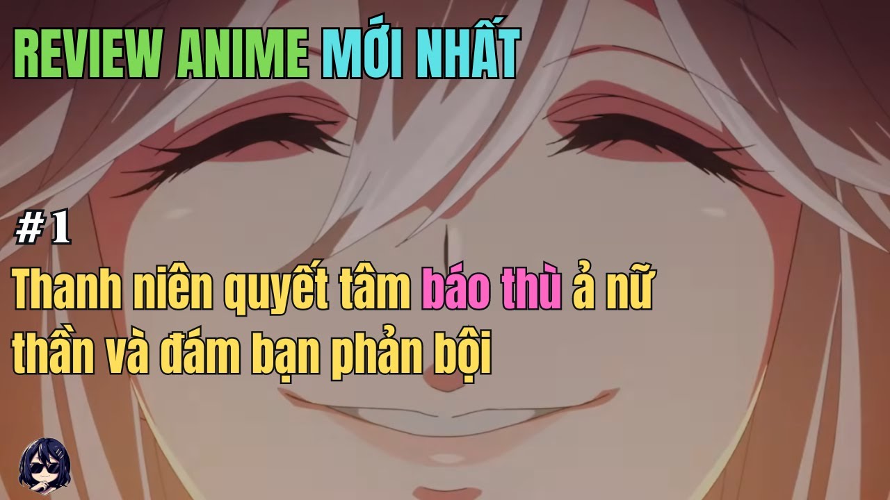 Thanh Niên Quyết Tâm Báo Thù ả Nữ Thần Và đám Bạn Phản Bội Tập 1