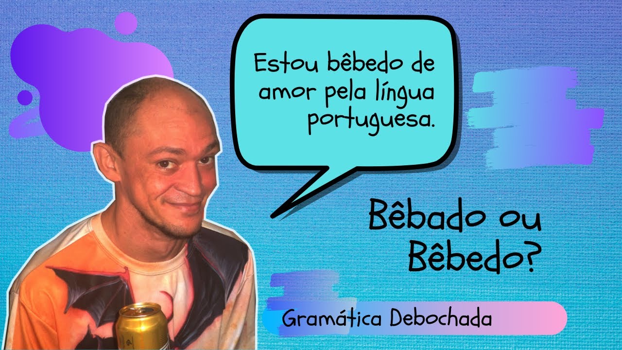 Explicando Bêbedo e Bêbado Ɩ Gramática Debochada - YouTube