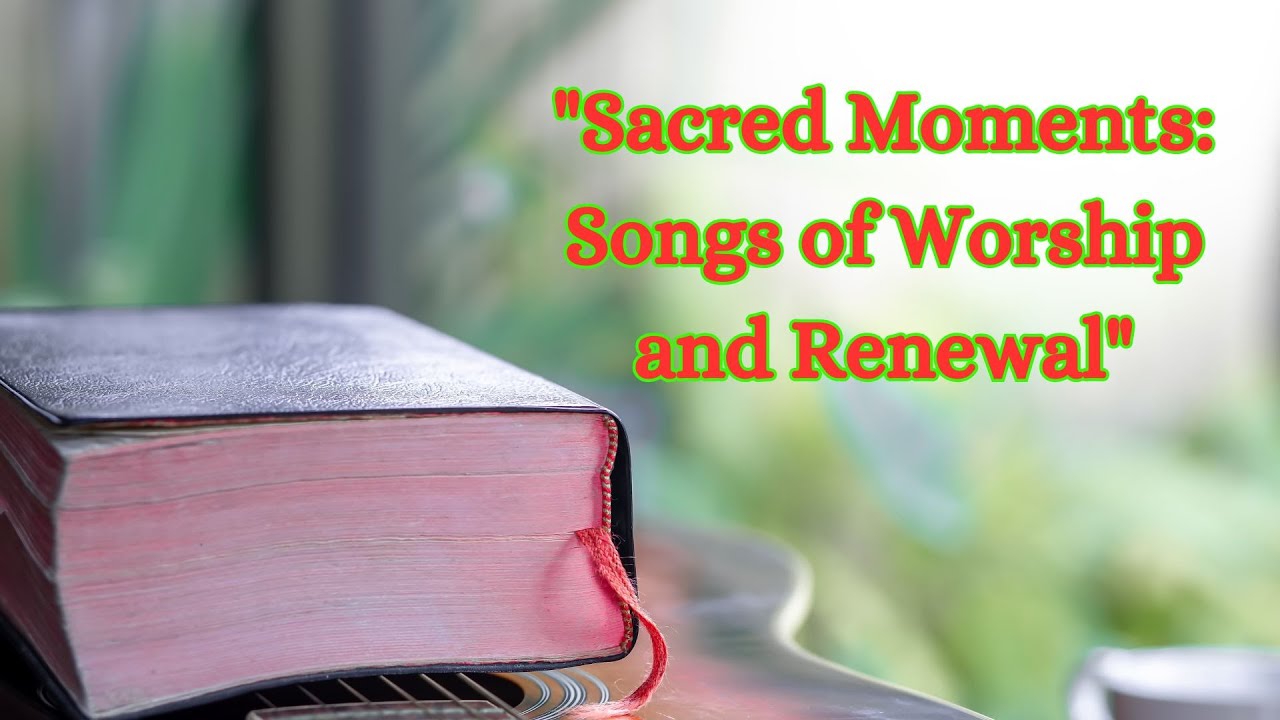 Sacred Moments: Songs of Worship and Renewal - YouTube