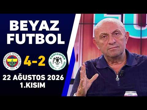 Beyaz Futbol 22 Ağustos 2026 1.Kısım / Fenerbahçe 4-2 Konyaspor
