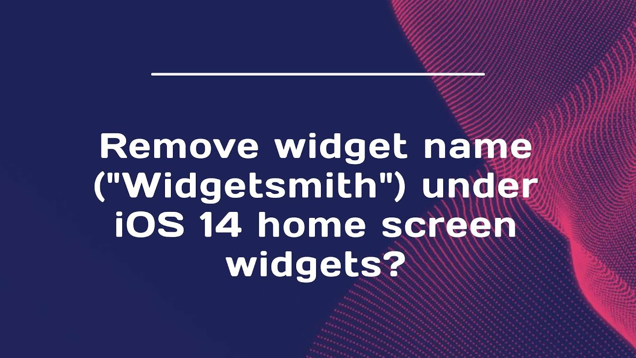 Remove widget name ("Widgetsmith") under iOS 14 home screen widgets ...