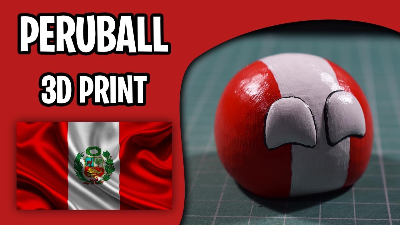 Hice una PERUBALL impresa en 3D | #countryballs | video resubido :v ...