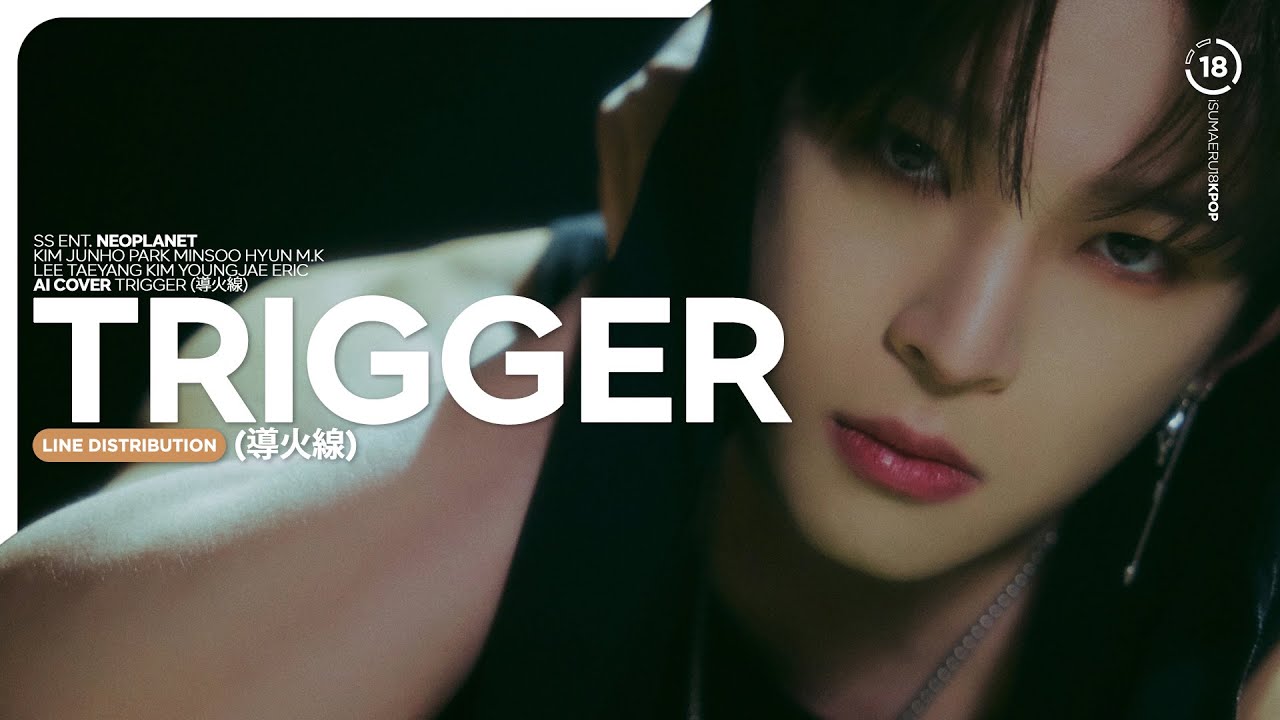 [AI Cover] NEOPLANET (네오플래닛) '導火線 (TRIGGER)' - Line Distribution - YouTube