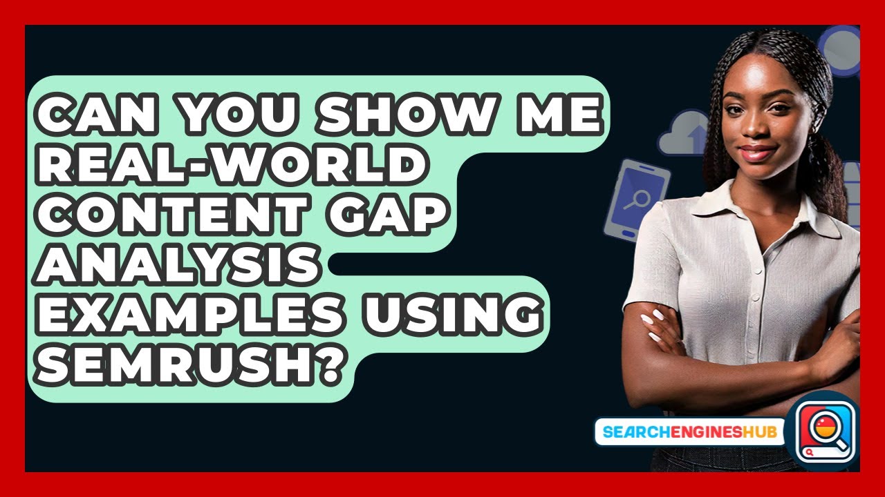 Can You Show Me Real-world Content Gap Analysis Examples Using Semrush ...