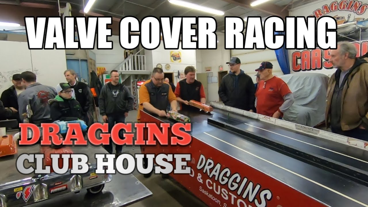 VALVE COVER RACING ACTION, DRAGGINS CLUB HOUSE - YouTube