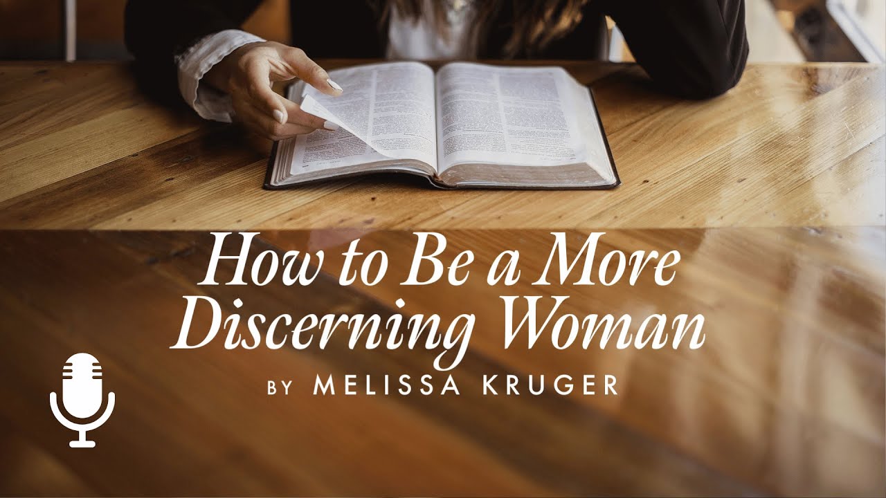 How To Be A Discerning Woman Episode 1 Why Do We Need Discernment How To Be A Discerning Woman Episode 1 Why Do We Need Discernment