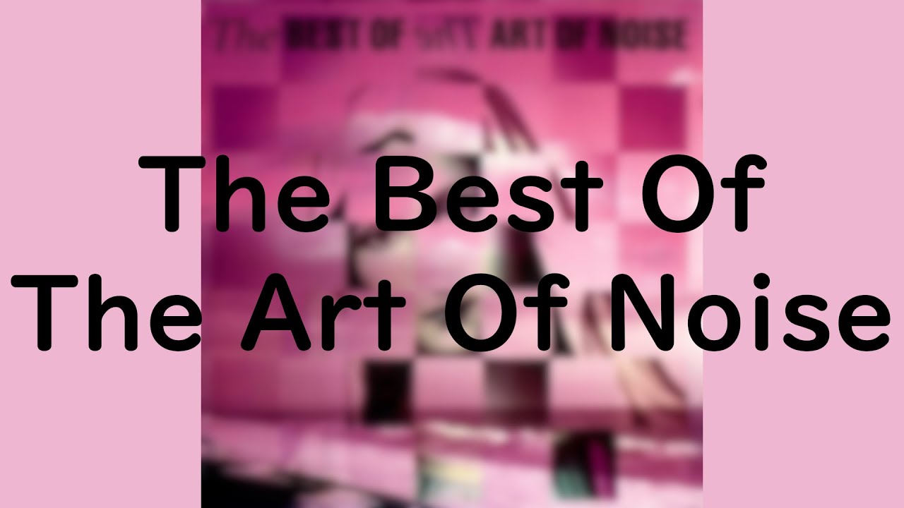 Art Of Noise - The Best Of The Art Of Noise(FULLALBUM) - YouTube