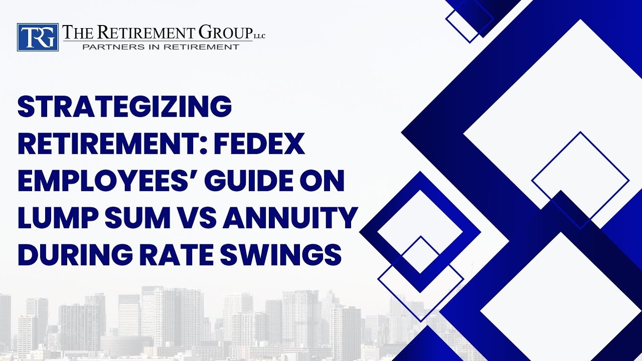 Strategizing Retirement: FedEx Employees’ Guide on Lump Sum vs Annuity ...