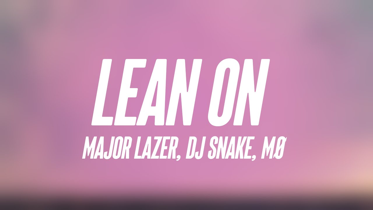 Lean On - Major Lazer, DJ Snake, MØ (Lyrics Version) 🤎 - YouTube