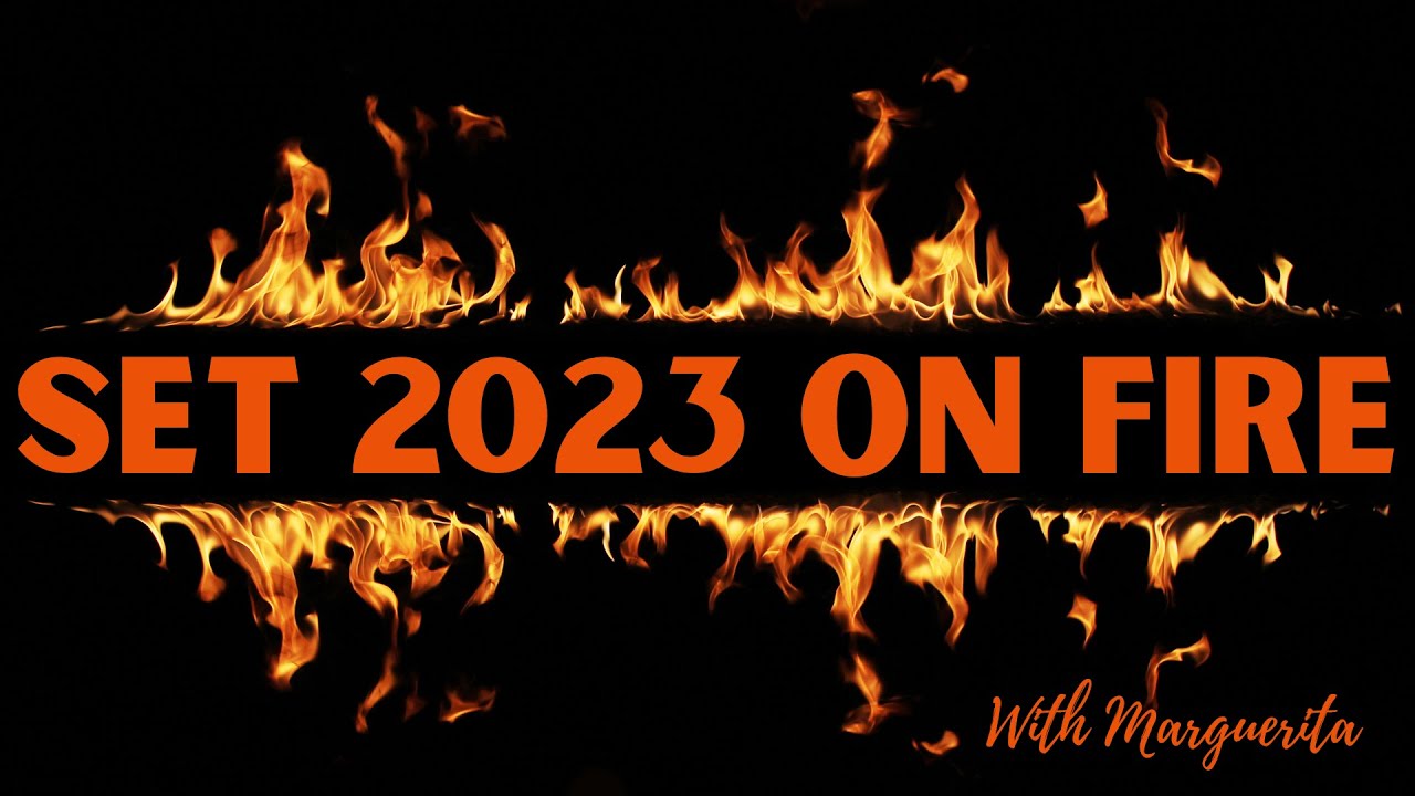How To Set 2023 On Fire And Make This Your Best Year Ever - YouTube