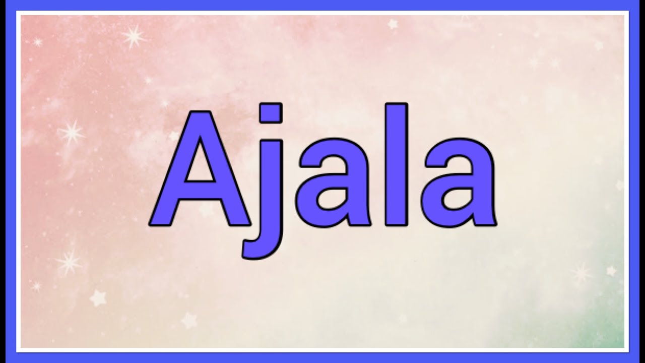 Ajala | Name Origin Meaning Variations - YouTube