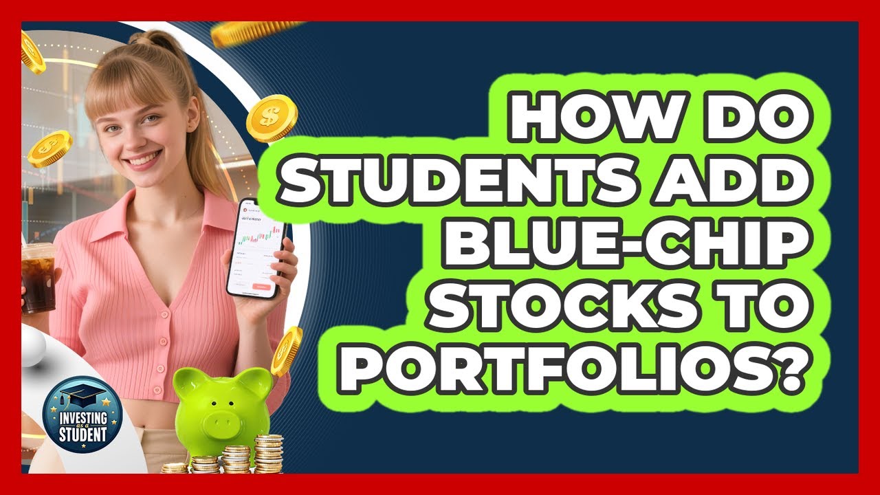 How Do Students Add Blue-chip Stocks To Portfolios? - Investing As A ...