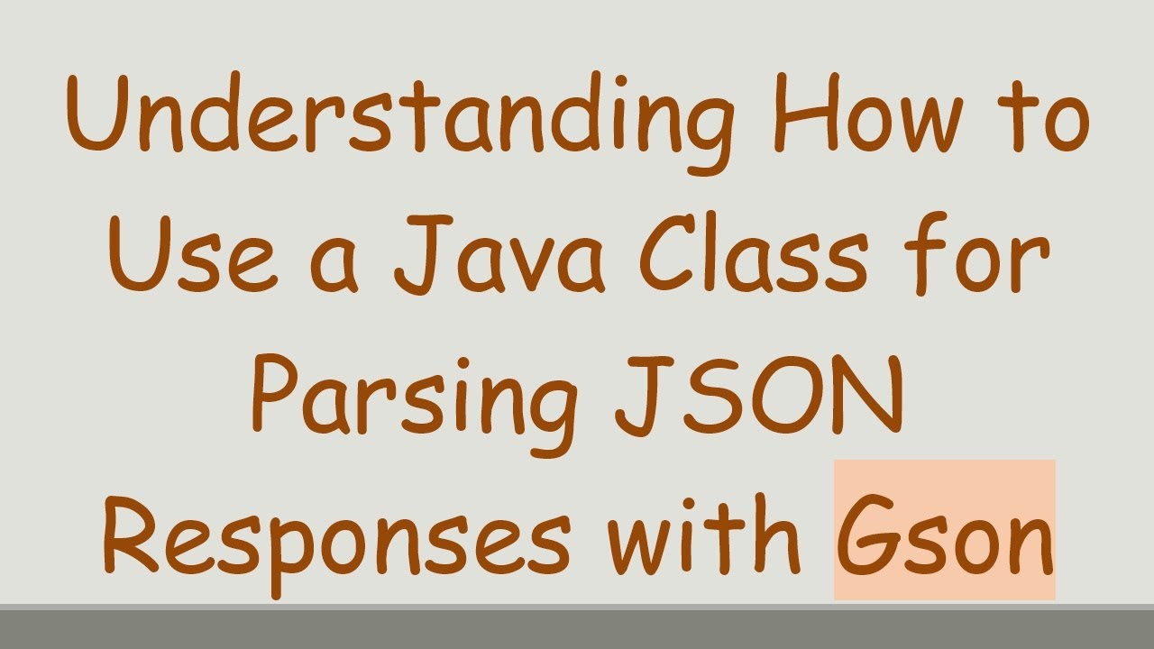 Understanding How To Use A Java Class For Parsing Json Responses With Gson Youtube
