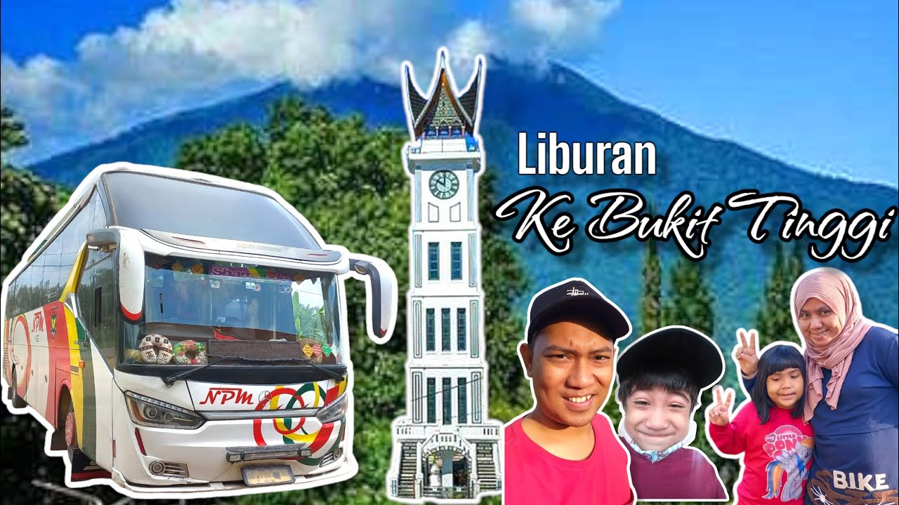PERJALANAN LIBURAN DARI JAKARTA KE BUKIT TINGGI BERSAMA KELUARGA NAIK ...
