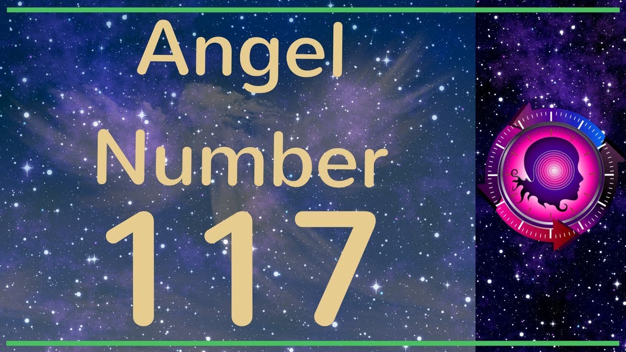 Angel Number 117: The Meanings of Angel Number 117 - YouTube