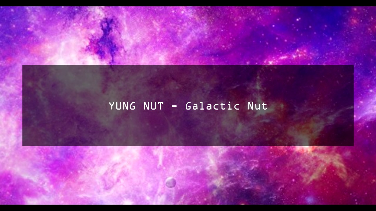 YUNG NUT - Galactic Nut - YouTube